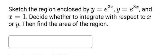 Solved Sketch The Region Enclosed By Y E3x Y E8x And X 1