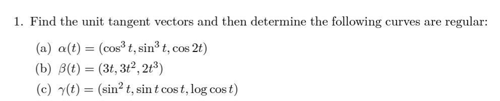 Solved 1. Find the unit tangent vectors and then determine | Chegg.com