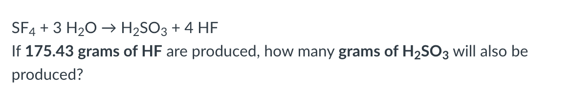 Solved SF4 + 3 H2O → H2SO3 + 4 HF If 175.43 grams of HF are | Chegg.com