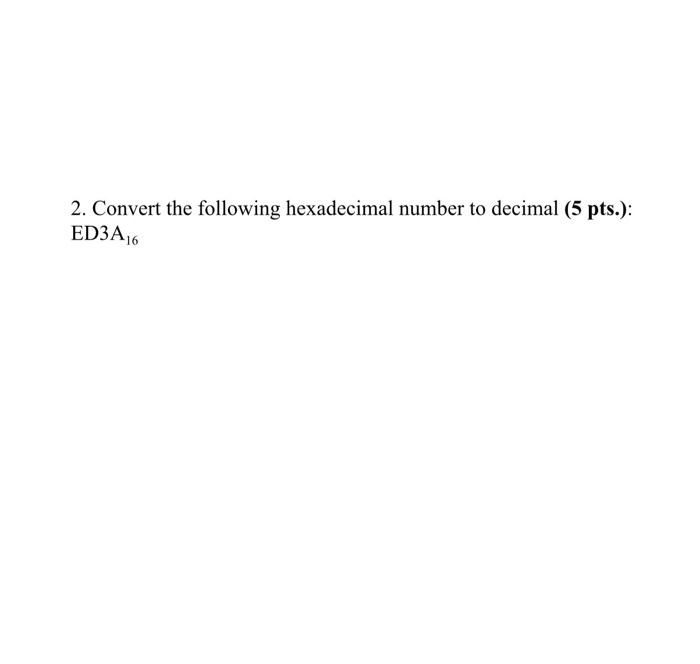 Solved 2. Convert the following hexadecimal number to | Chegg.com