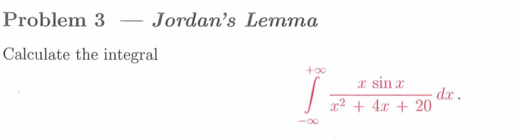 Solved Problem 3 Jordan's Lemma Calculate the integral too X | Chegg.com