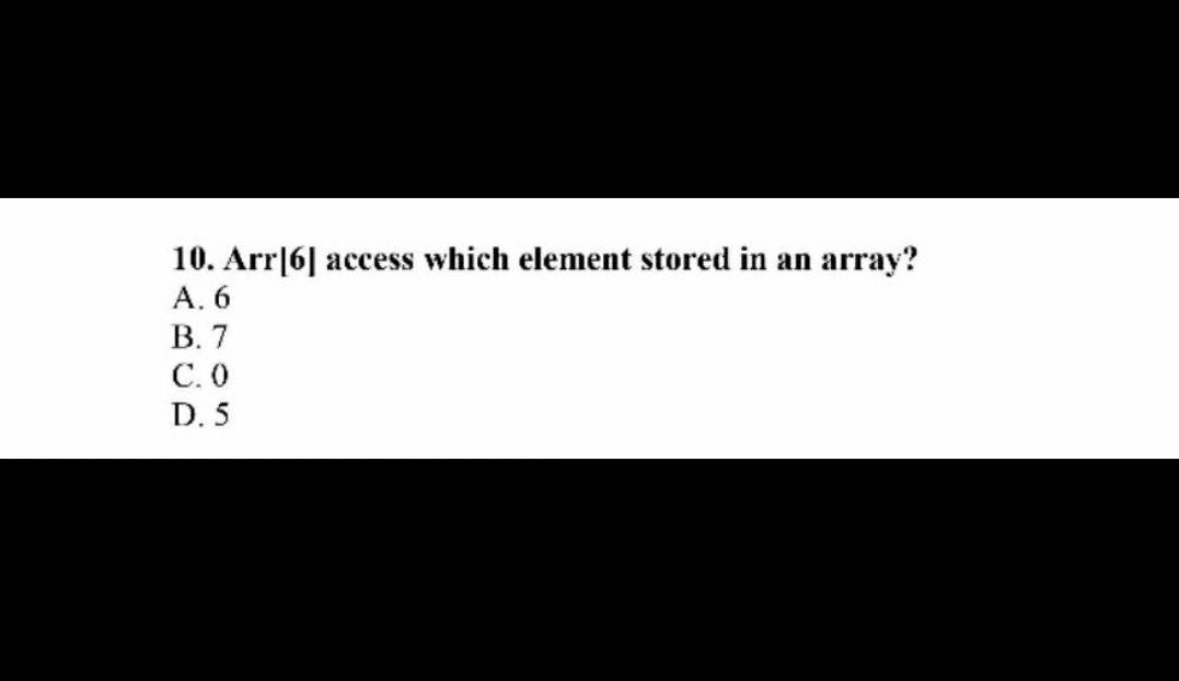 Solved 10. Arr[6] access which element stored in an array? | Chegg.com