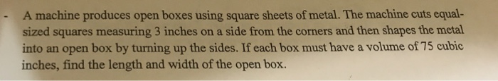 Solved A machine produces open boxes using square sheets of | Chegg.com