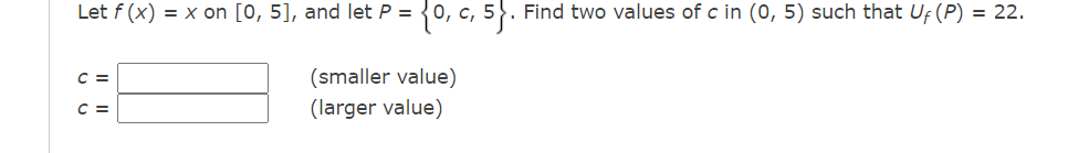 Solved Let f(x)=x on [0,5], and let P={0,c,5}. Find two | Chegg.com