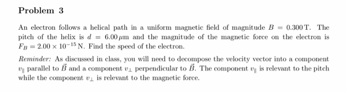 Solved Problem 3 An electron follows a helical path in a | Chegg.com