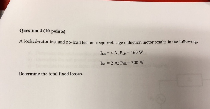 Solved Question 4 (10 points) A locked-rotor test and | Chegg.com
