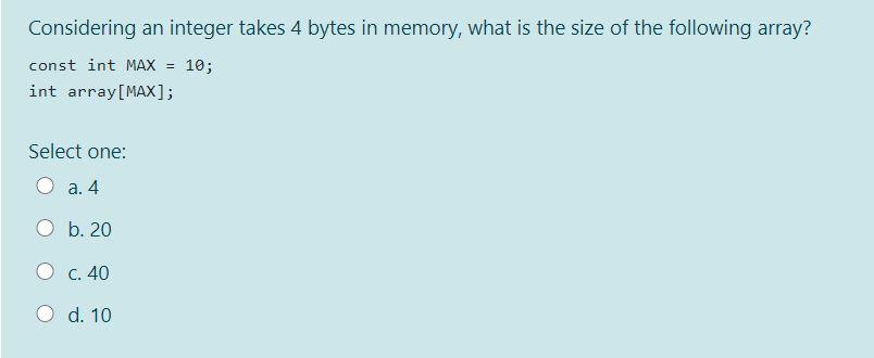 Solved Considering An Integer Takes 4 Bytes In Memory What 