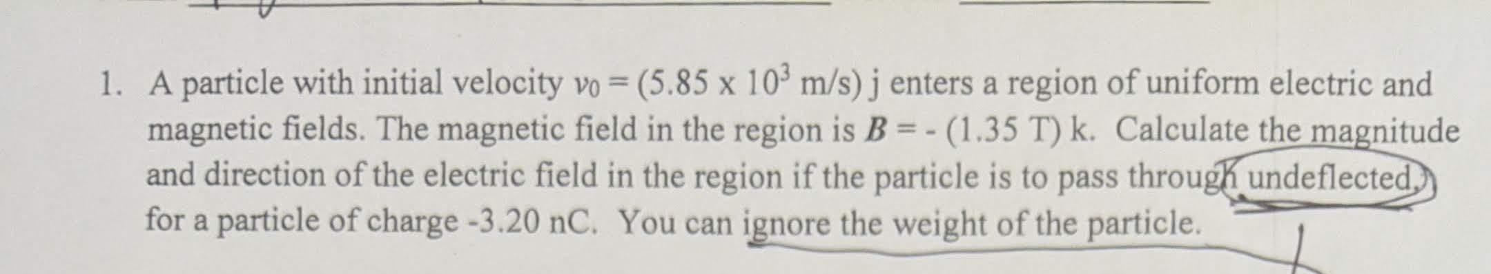 Solved 1. A particle with initial velocity v0=(5.85×103 | Chegg.com