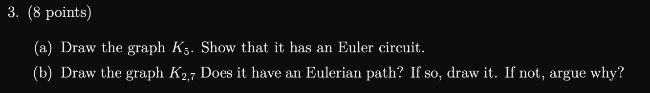 Solved 3. (8 points) (a) Draw the graph K5. Show that it has | Chegg.com