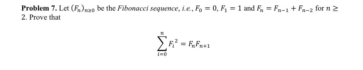 Solved Problem 7. Let (Fn)nzo be the Fibonacci sequence, | Chegg.com