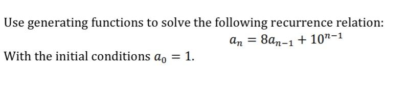 Solved Use generating functions to solve the following | Chegg.com Solved Use generating functions to solve the following | Chegg.com