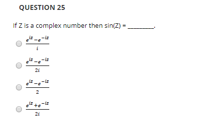 Solved QUESTION 25 if Z is a complex number then sin(Z) = _ | Chegg.com