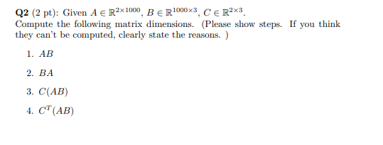 Solved (2 pt): Given A ∈ R 2×1000 , B ∈ R 1000×3 , C ∈ R 2×3 | Chegg.com