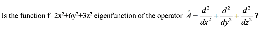 Solved Is the function f=2x2+6y2+3z2 eigenfunction of the | Chegg.com