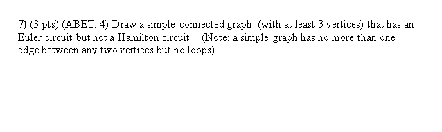 Solved 7) (3 pts) (ABET: 4) Draw a simple connected graph | Chegg.com