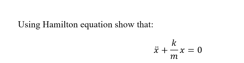 Solved Using Hamilton equation show that: x¨+mkx=0 | Chegg.com