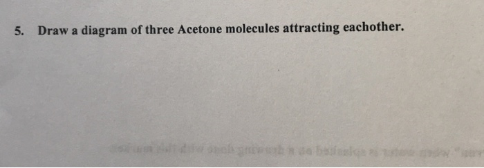 Solved 5. Draw a diagram of three Acetone molecules | Chegg.com