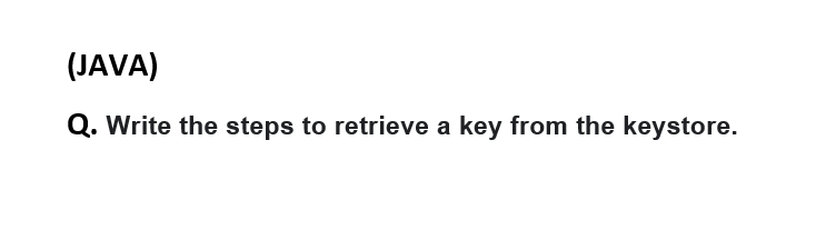Solved (JAVA) Q. Write the steps to retrieve a key from the | Chegg.com