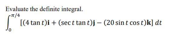 Solved Evaluate the definite integral. T/4 [(4 tan t)i(sect | Chegg.com