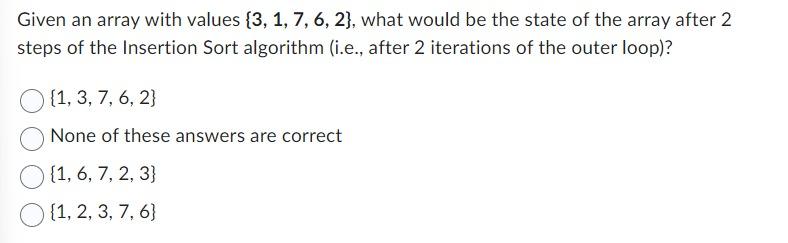 Solved Given an array with values {3,1,7,6,2}, what would be | Chegg.com