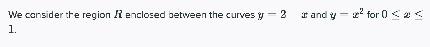 Solved We consider the region R enclosed between the curves | Chegg.com