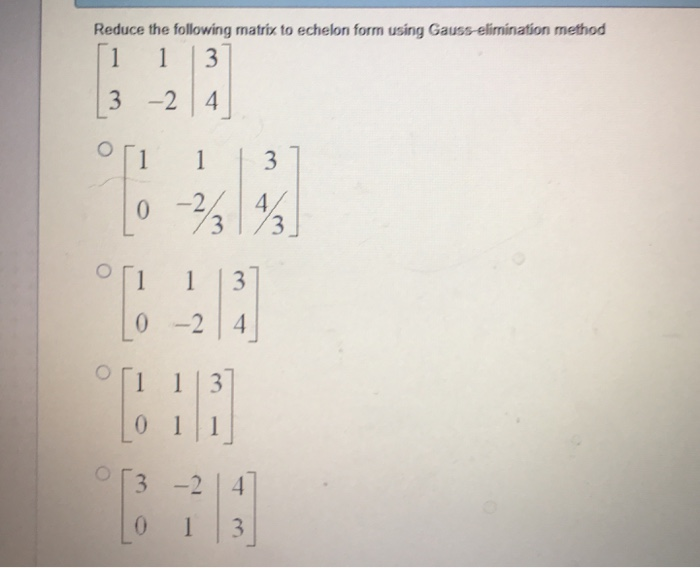 Solved Reduce the following matrix to echelon form using | Chegg.com