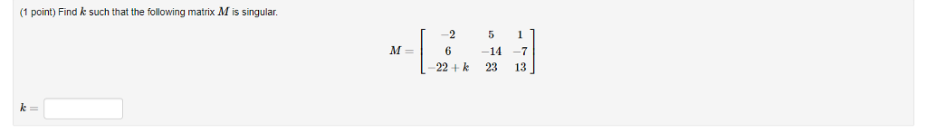 Solved (1 point) Find k such that the following matrix M is | Chegg.com