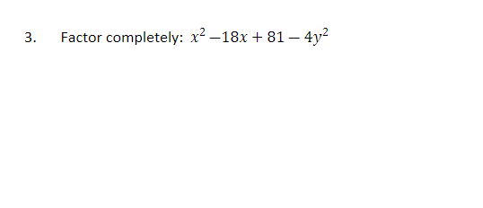 Solved 3. Factor completely: x² −18x+81-4y² | Chegg.com