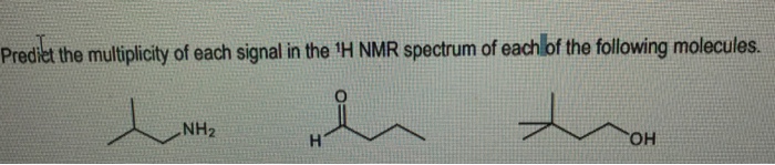 Solved Predict the multiplicity of each signal in the 1H NMR | Chegg.com