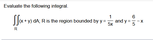 Solved Evaluate the following integral. ∬R(x+y)dA;R is the | Chegg.com