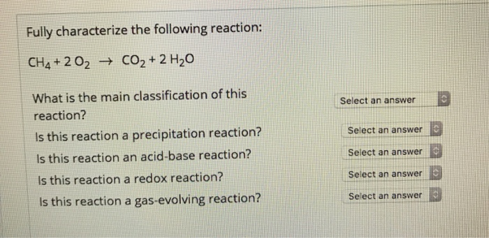 Solved Fully characterize the following reaction: CH4+2 O2 → | Chegg.com