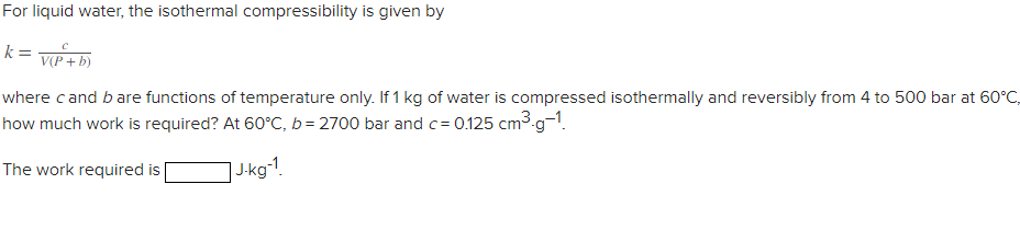 Solved For liquid water, the isothermal compressibility is | Chegg.com