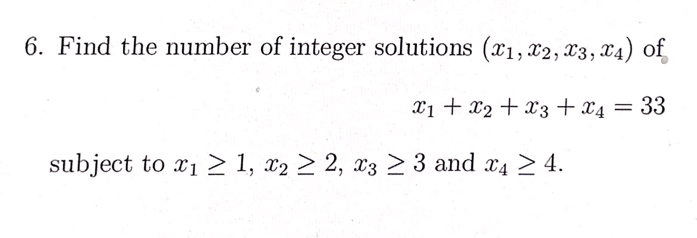 Solved 6. Find the number of integer solutions (X1, X2, x3, | Chegg.com