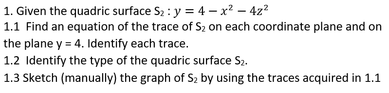 Solved 1. Given the quadric surface S2: y = 4 – x2 – 4z2 1.1 | Chegg.com