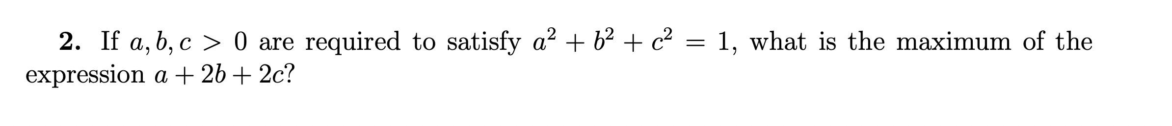 Solved 2. If a,b,c>0 are required to satisfy a2+b2+c2=1, | Chegg.com