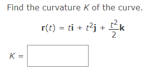 Solved Find the curvature K of the curve. r(t) = ti + 12j + | Chegg.com