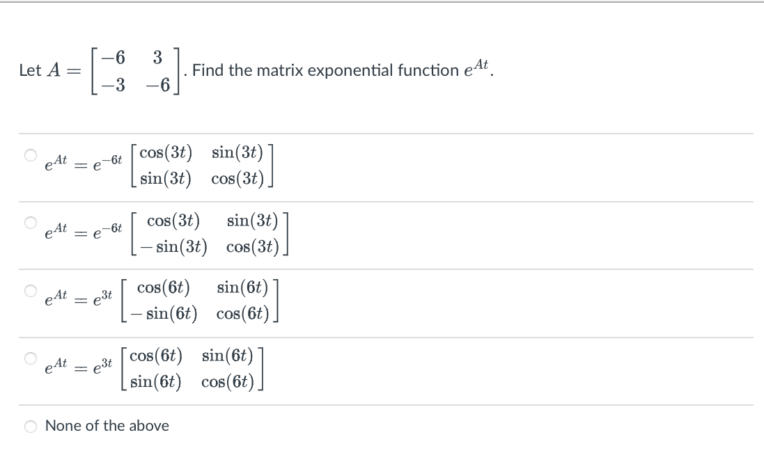 Solved Let A=[−6−33−6]. Find the matrix exponential function | Chegg.com