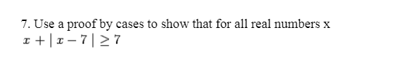 Solved 7. Use a proof by cases to show that for all real | Chegg.com