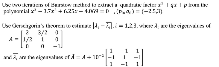 Solved Use two iterations of Bairstow method to extract a | Chegg.com