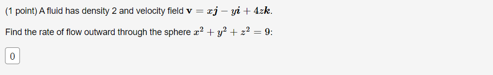 Solved (1 point) A fluid has density 2 and velocity field | Chegg.com