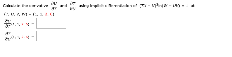 Solved Calculate the derivative ∂U ∂T and ∂T ∂U using | Chegg.com