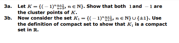Solved 3a. Let K={(−1)nn+3n+1,n∈N}. Show that both 1 and -1 | Chegg.com