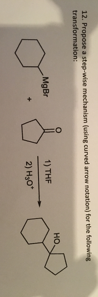 Solved 12. Propose a step-wise mechanism (using curved arrow | Chegg.com