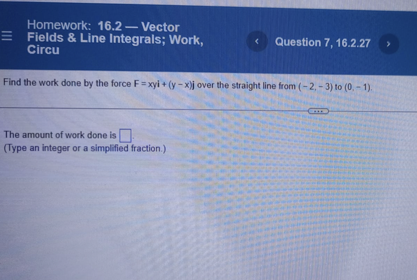 Solved Homework: 16.2 — Vector = Fields & Line Integrals; | Chegg.com