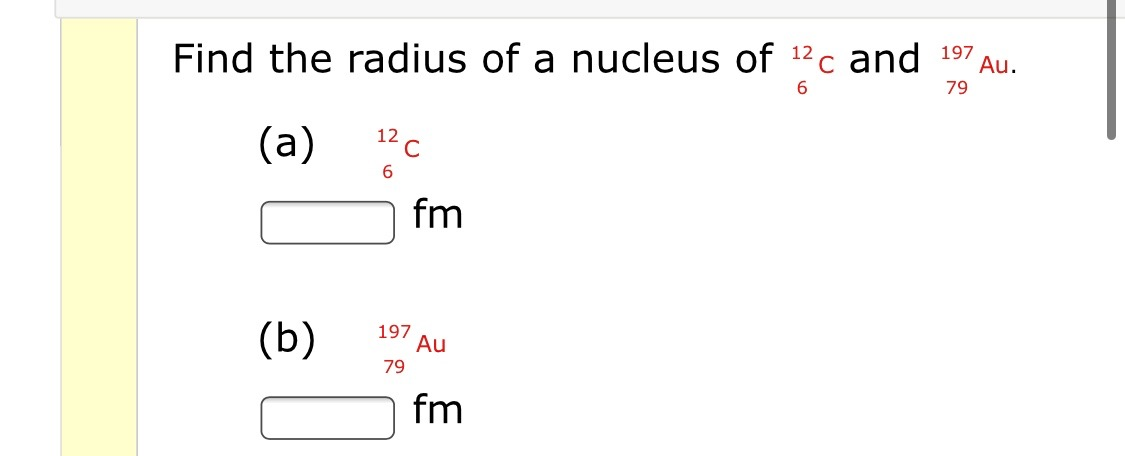 Solved Find the radius of a nucleus of 12c and 197 Au. 6 79 | Chegg.com