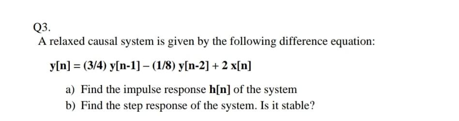 Solved Q3. A relaxed causal system is given by the following | Chegg.com