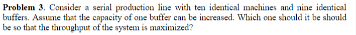 Solved Problem 3. Consider a serial production line with ten | Chegg.com