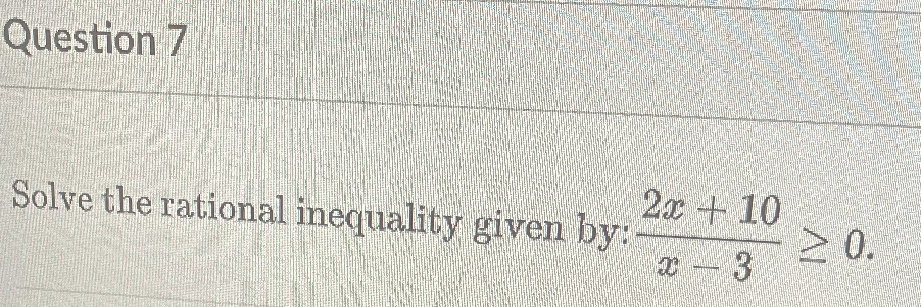 Solved Question 7Solve the rational inequality given by: | Chegg.com