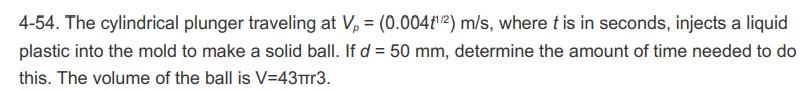 Solved 4-54. The cylindrical plunger traveling at | Chegg.com