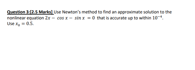 Solved Question 3:[2.5 Marks]Use Newton's method to find an | Chegg.com